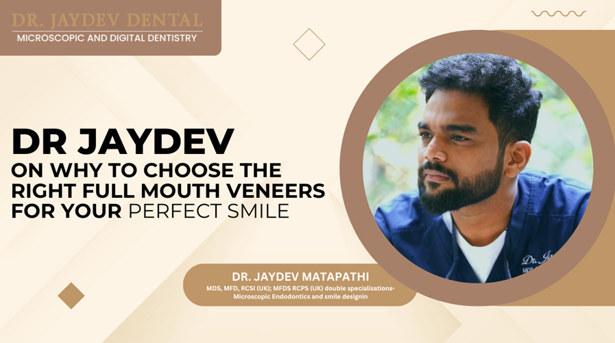 Dr. Jaydev on Why to Choose the Right Full Mouth Veneers for Your Perfect Smile - Hindustan Saga